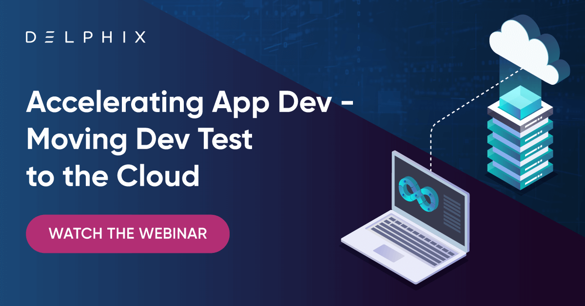 Accelerating App Dev Moving Dev Test To The Cloud Delphix By Perforce